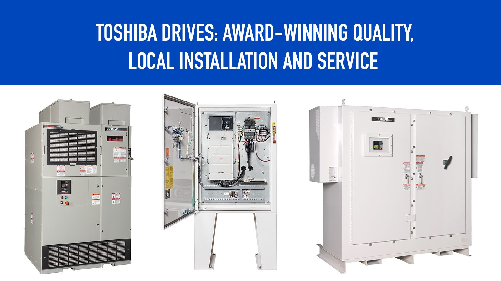 Toshiba Drives: Award-Winning Quality; Local Installation & Service